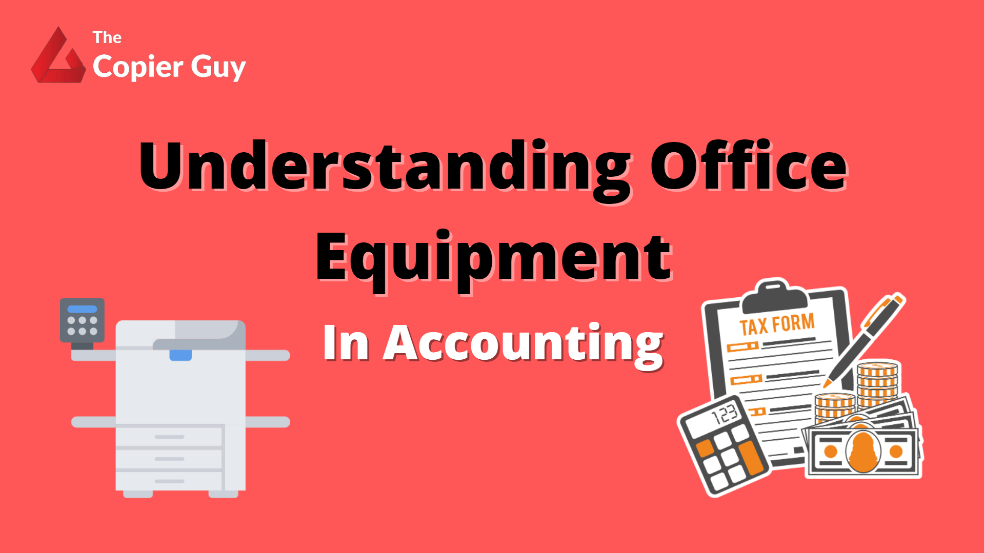 Understanding Office Equipment In Accounting Tax The Copier Guy
